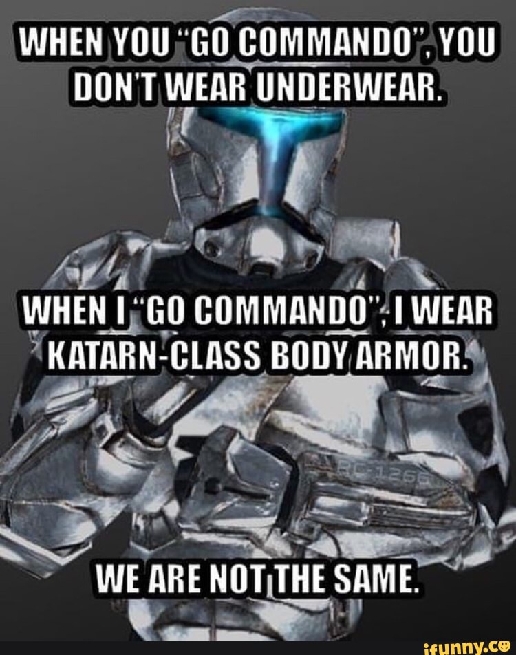 WHEN YOU COMMANDO YOU DONT WEAR UNDERWEAR. WHEN COMMANDO. WEAR GLASS ...