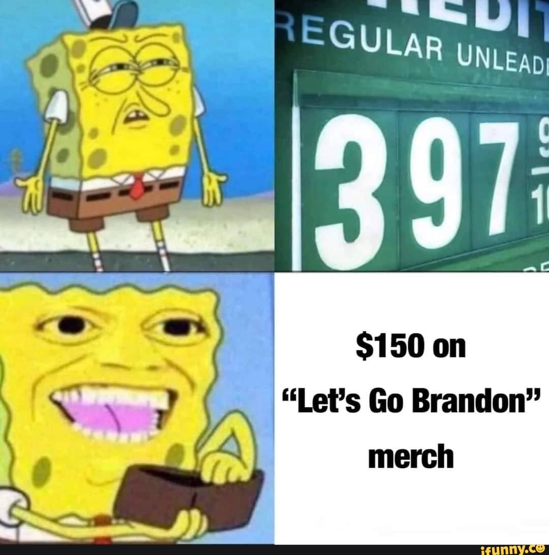 $150 on "Let's Go Brandon" merch - iFunny