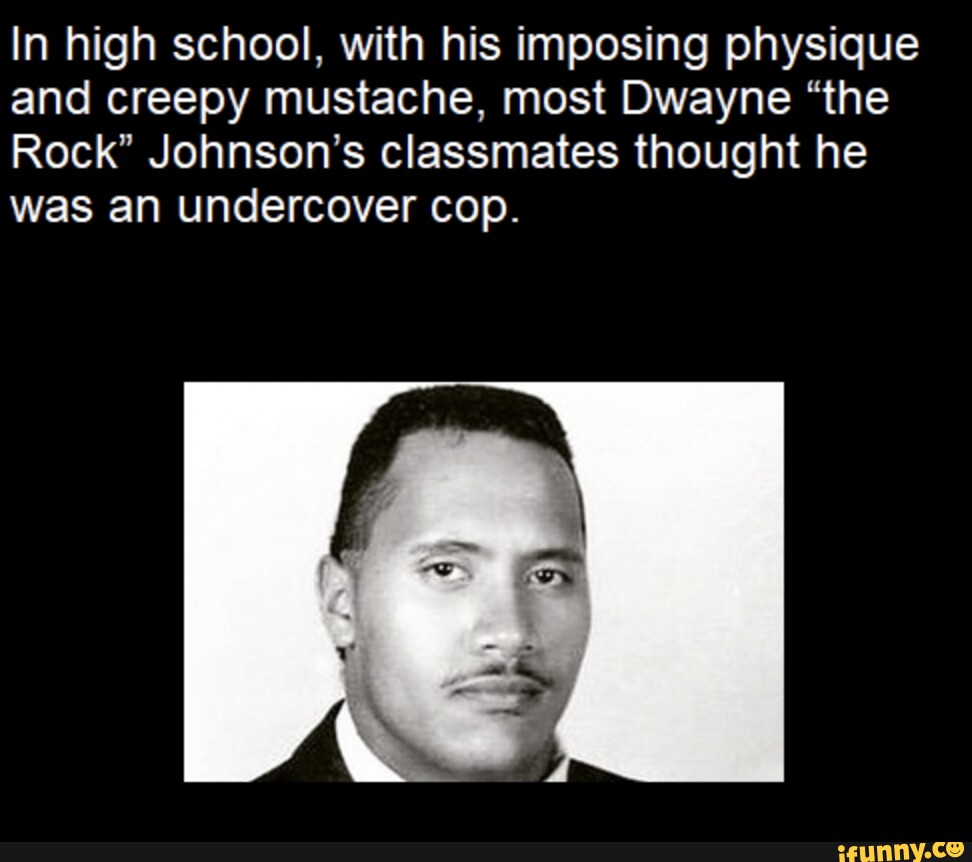 In high school, with his imposing physique and creepy mustache, most ...