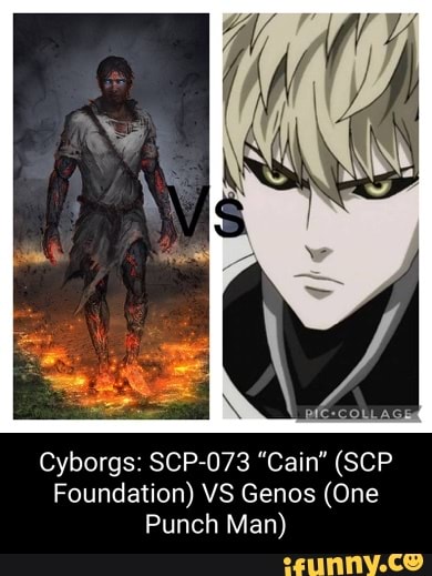 Cyborgs: SCP-073 "Cain" (SCP Foundation) VS Genos (One Punch Man) - iFunny