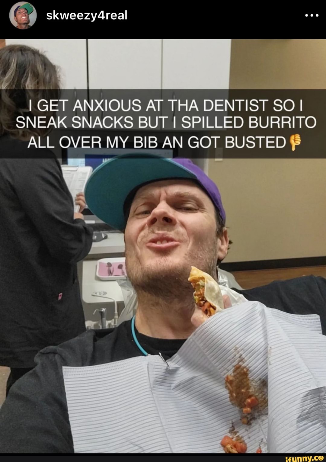 Skweezy4real I GET ANXIOUS AT THA DENTIST SO I SNEAK SNACKS BUT I ...