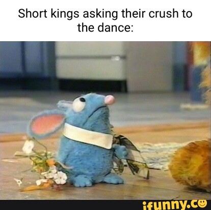 Short kings asking their crush to the dance: - iFunny