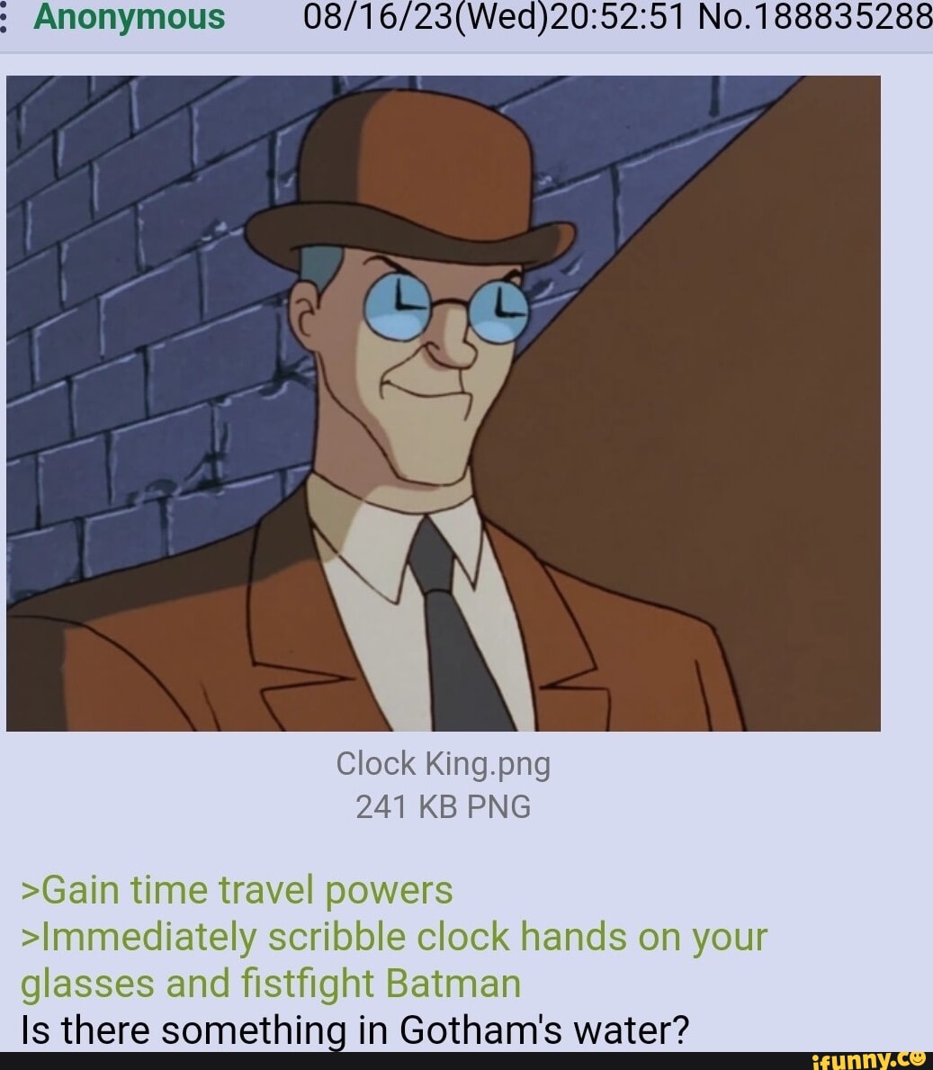 Anonymous Clock King. 241 KB PNG >Gain time travel pow >Immediately ...