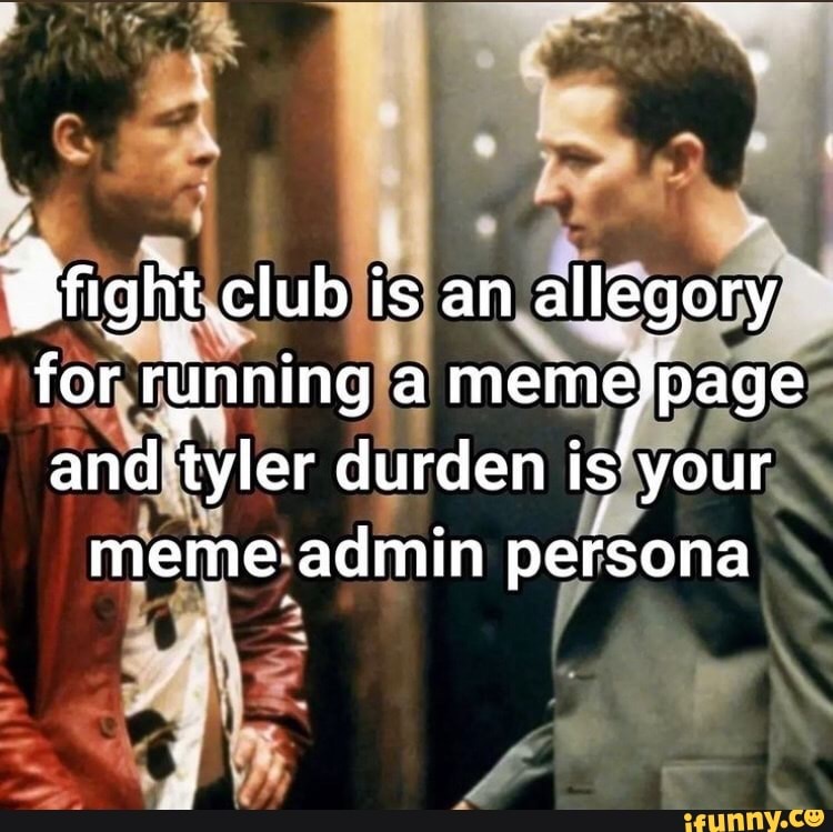 Club is an allegory for rtinning a meme'tpage and tyler durden is' your ...