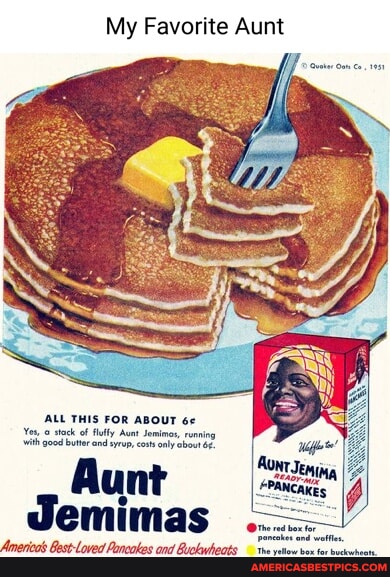 My Favorite Aunt ALL THIS FOR ABOUT Yes, stack of flulfy Aunt Jomimos ...