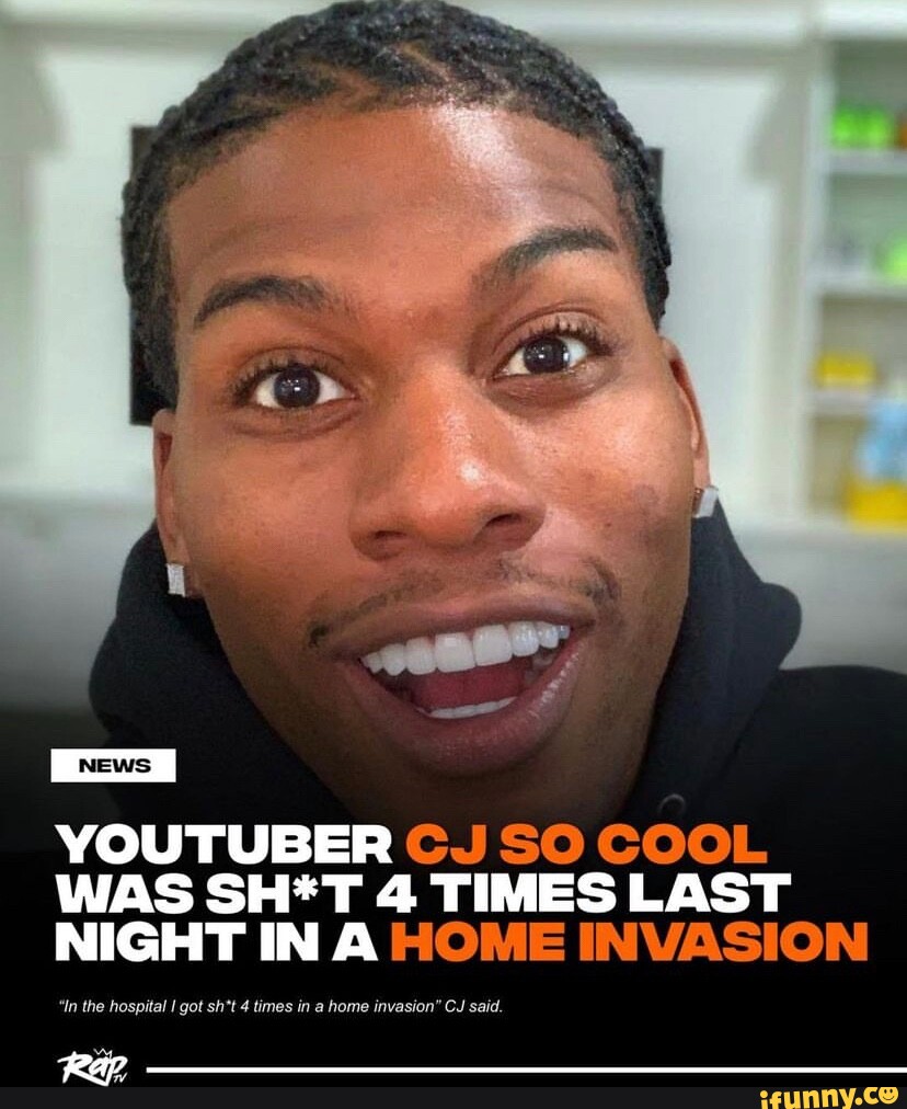 YOUTUBER CJ SO COOL WAS SLEET 4 TIMES LAST NIGHT IN A HOME INVASION "In ...