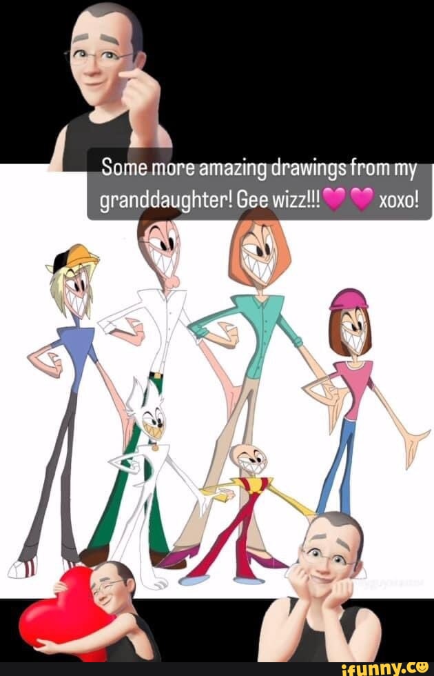 Some more amazing drawings from my xoxo! granddaughter! Gee wizz!! - iFunny