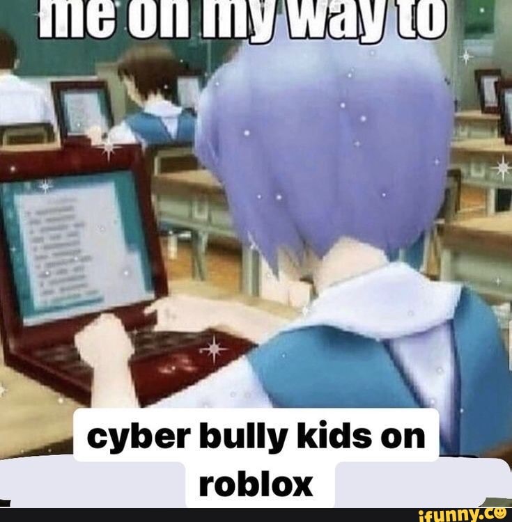 Roblox gang where you at?! - HG OF Way cyber bully kids on I roblox ...