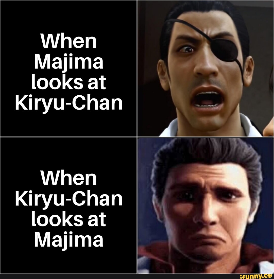 When looks at Kiryu-Chan When Kiryu-Chan looks at Majima - iFunny