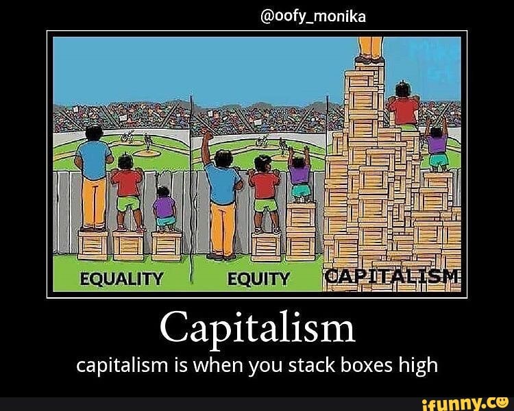 @oofy_monika EQUALITY I EQUITY Capitalism capitalism is when you stack ...