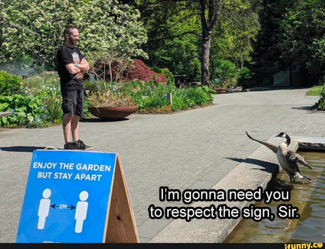 'ENJOY THE GARDEN STAY APART to respect the sign. Sir - iFunny