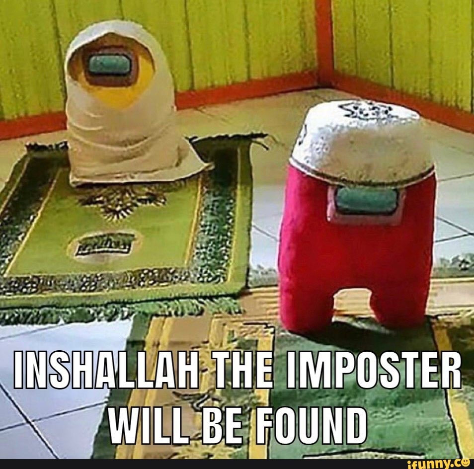 INSHALLAH THE IMPOSTER WILL BE FOUND - iFunny