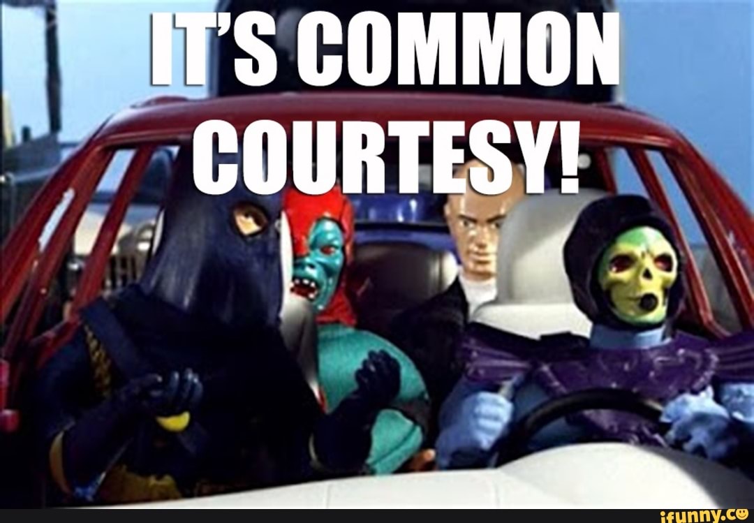 ITS COMMON COURTESY! - iFunny