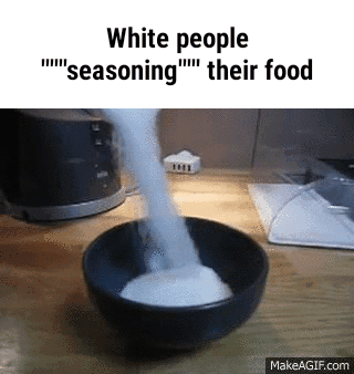 White people """seasoning""' their food - White people seasoning ...