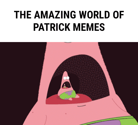 THE AMAZING WORLD OF PATRICK MEMES - iFunny