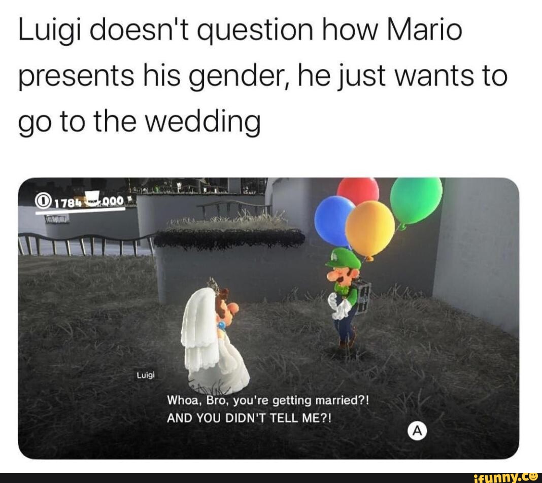 Be more like Luigi - Luigi doesn't question how Mario presents his ...