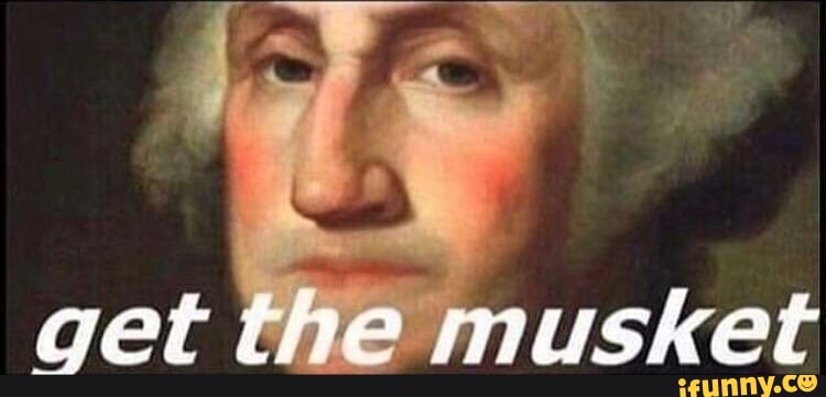 Get the musket - iFunny