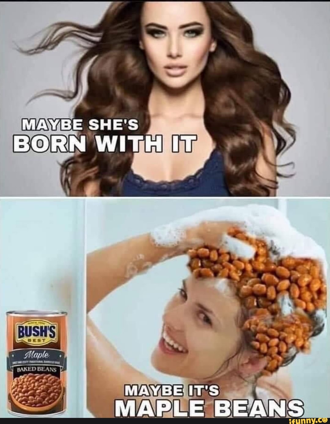 MAYBE SHE'S BORN WITH IT BAKED BEANS MAYBE NAPLE BEANS - iFunny