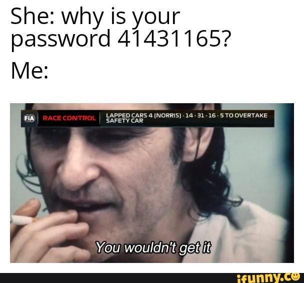 She: why is your password 41431165? Me: mace LAPPED CARS 4 (NORRIS) -14 ...