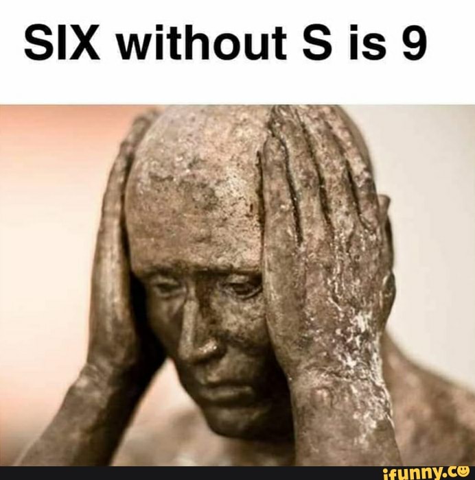 SIX without S is 9 - iFunny