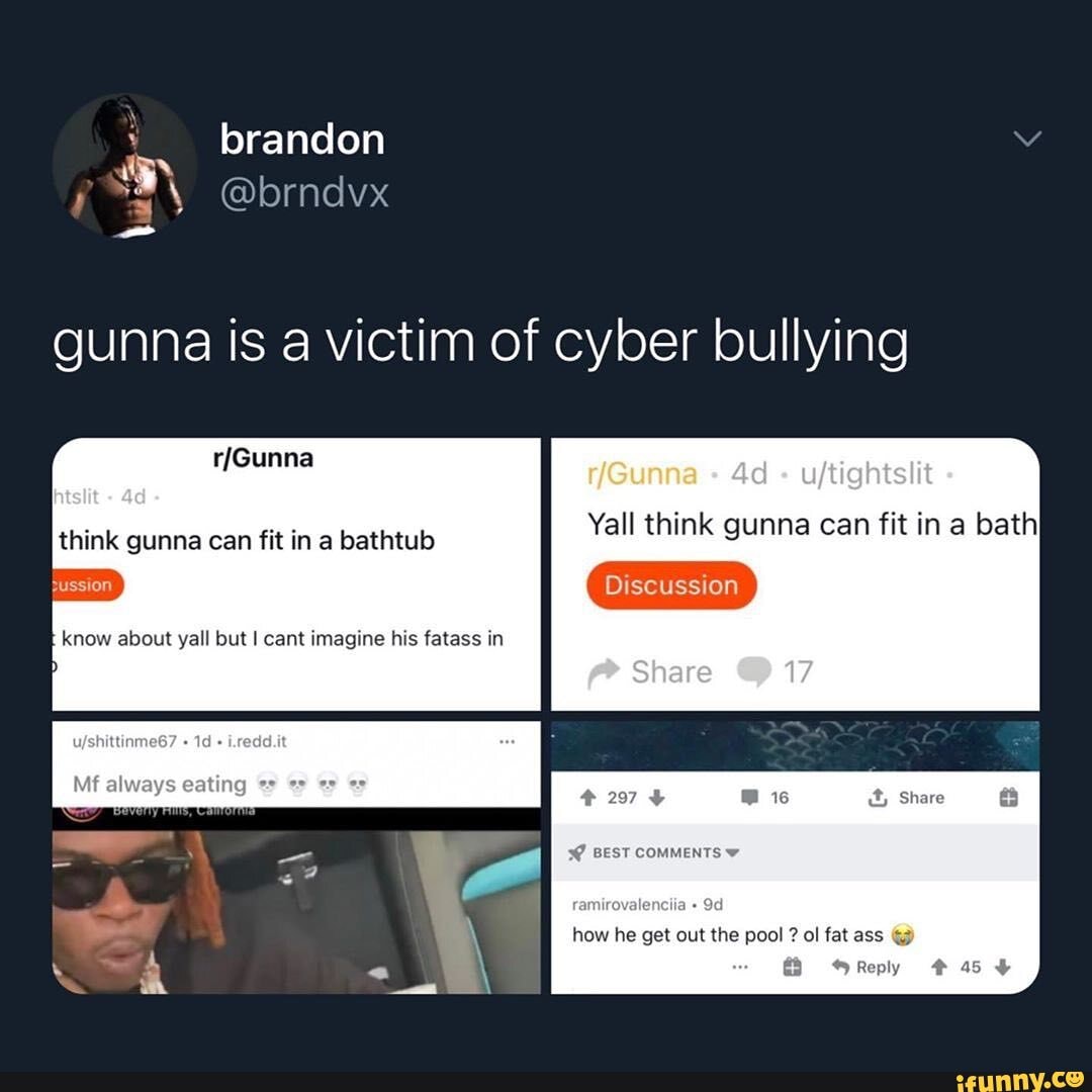 Gunna is a victim of cyber bullying think gunna can fit in a bathtub ...