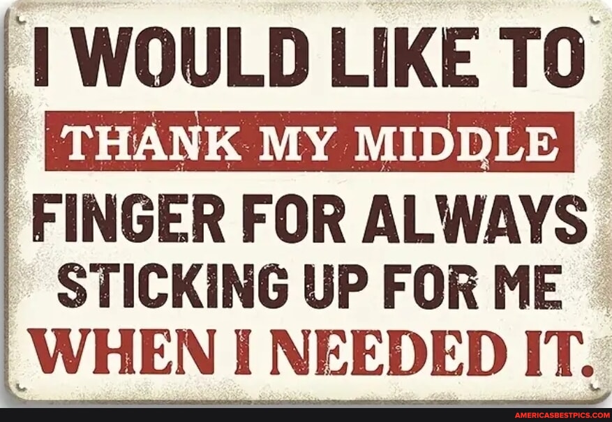 WOULD LIKE TO 'THANK MY MIDDLE FINGER FOR ALWAYS STICKING UP FOR ME ...