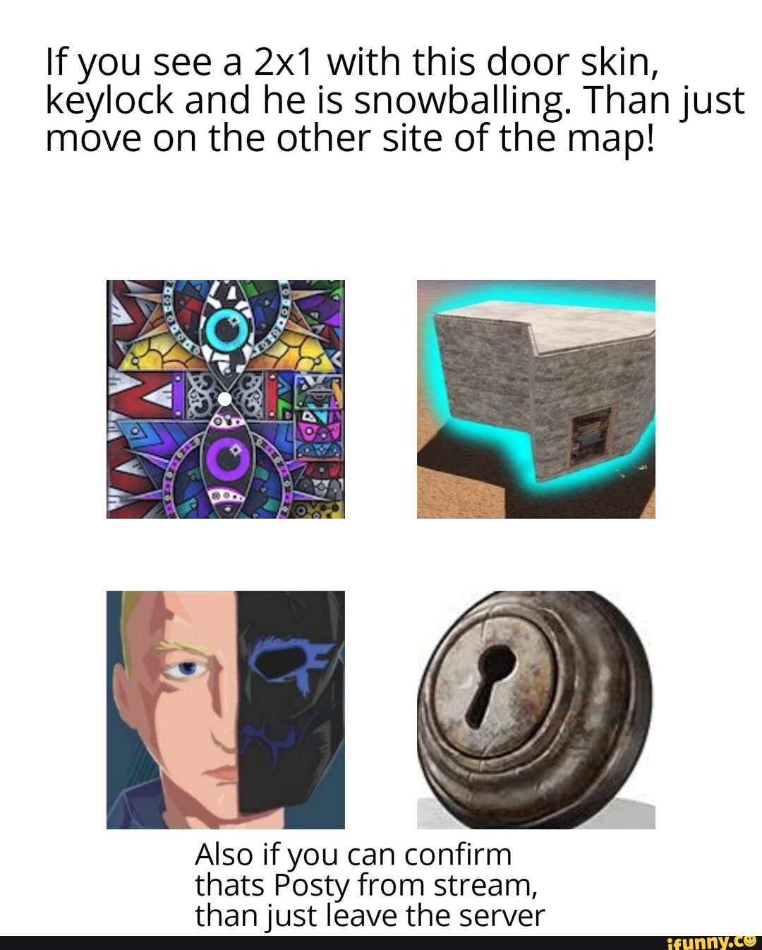 If you see a with this door skin, keylock and he is snowballing. Than ...