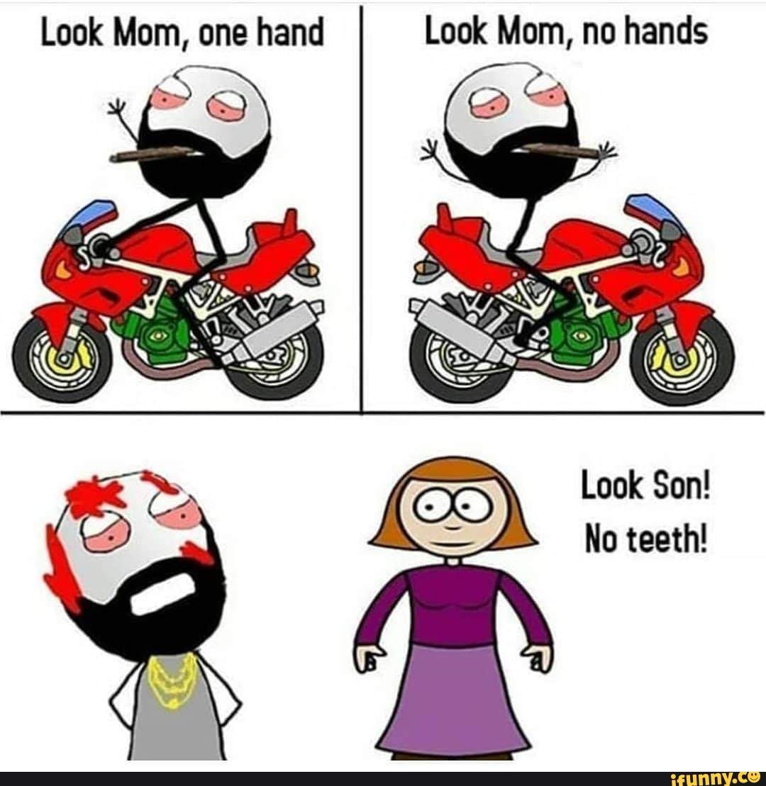 Look Mom, one hand Look Mom, no hands Look Son! - iFunny