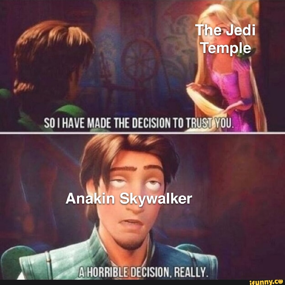 The Jedi Temple Anakin Skywalker DECISION, REALLY. - iFunny