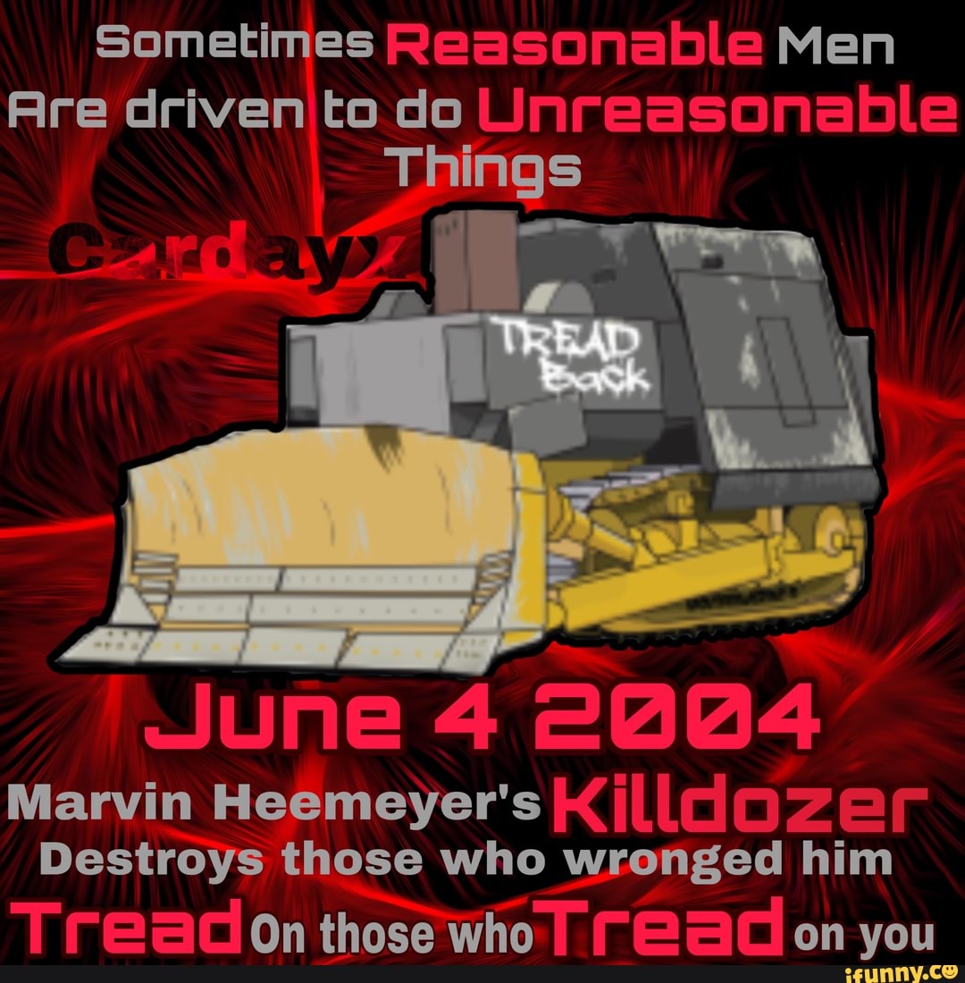 Sometimes Reasonable Men Are driven'to do Linreasonable Things June 4 ...