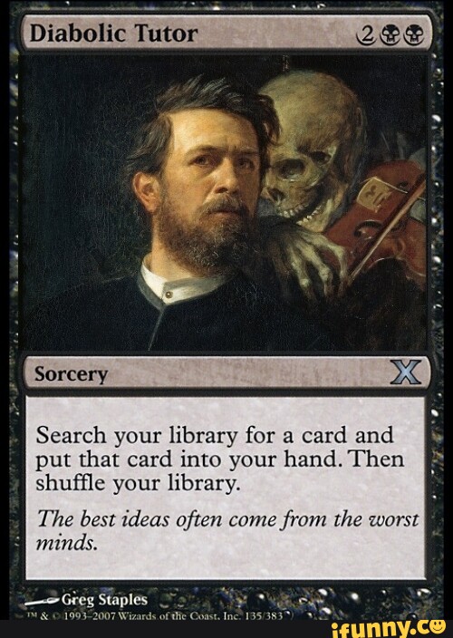 Diabolic Tutor Sorcery Search your library for a card and I put that ...