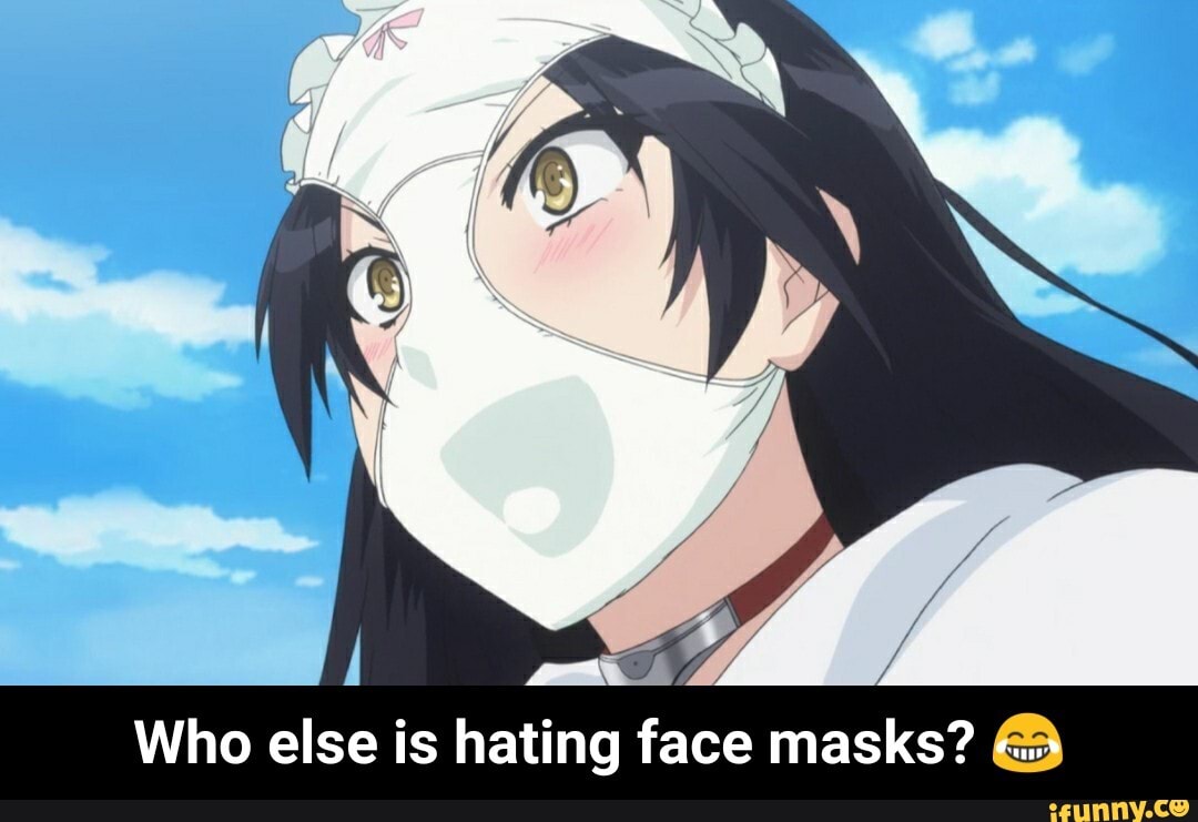 Who else is hating face masks? - Who else is hating face masks? 😂 - iFunny