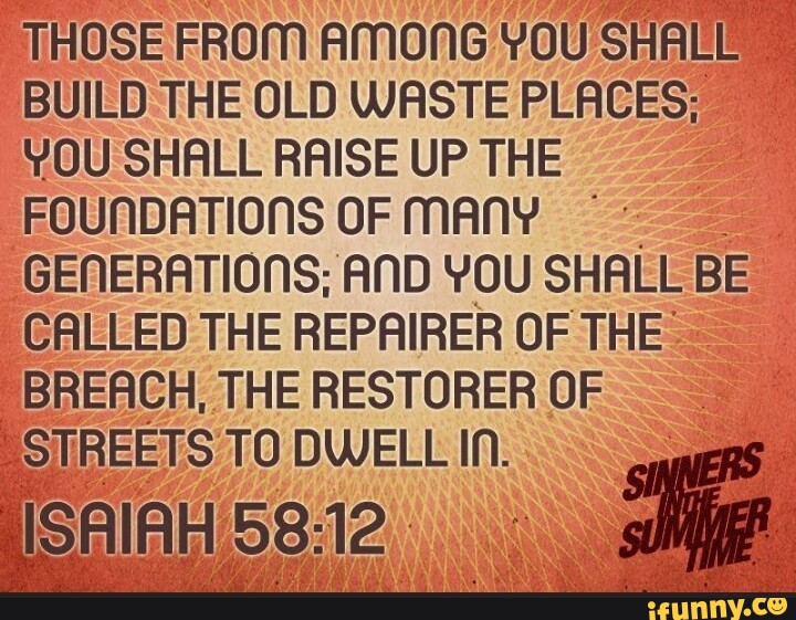 THOSE FROM AMONG YOU SHALL BUILD THE OLD WASTE PLACES; YOU SHALL RAISE ...