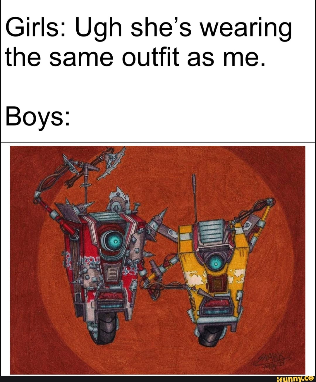 Girls: Ugh she’s wearing the same outfit as me. Boys: - iFunny