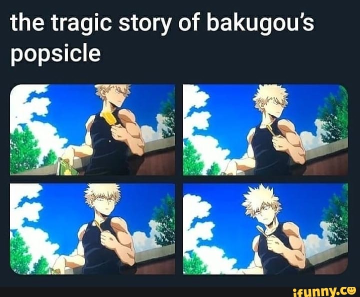 The tragic story of bakugou's popsicle - iFunny