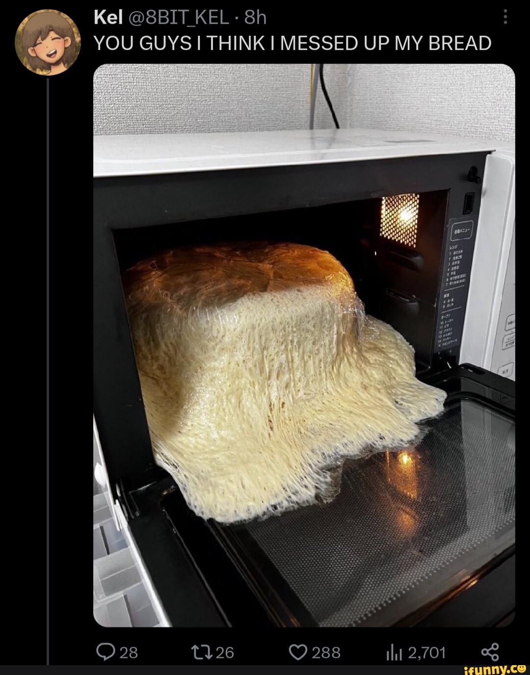 Kel SBIT KEL Sh YOU GUYS I THINK I MESSED UP MY BREAD 288 2,701 - iFunny