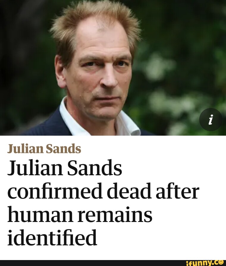 Julian Sands Julian Sands confirmed dead after human remains identified ...