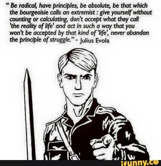 " Be radical, have principles, be absolute, be that which the ...