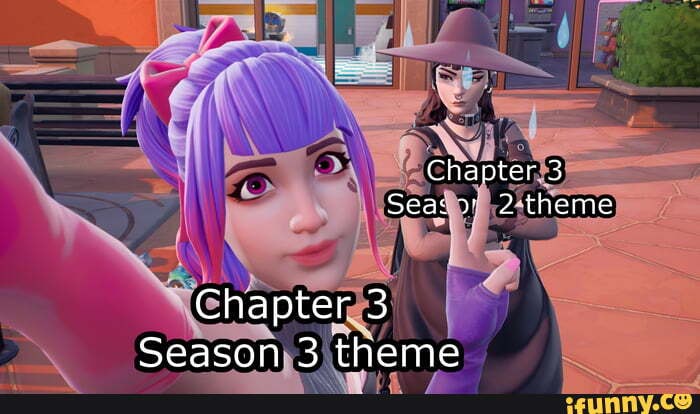 Chapter 3 Seas 2 theme Chapter 3 Season 3 theme - iFunny