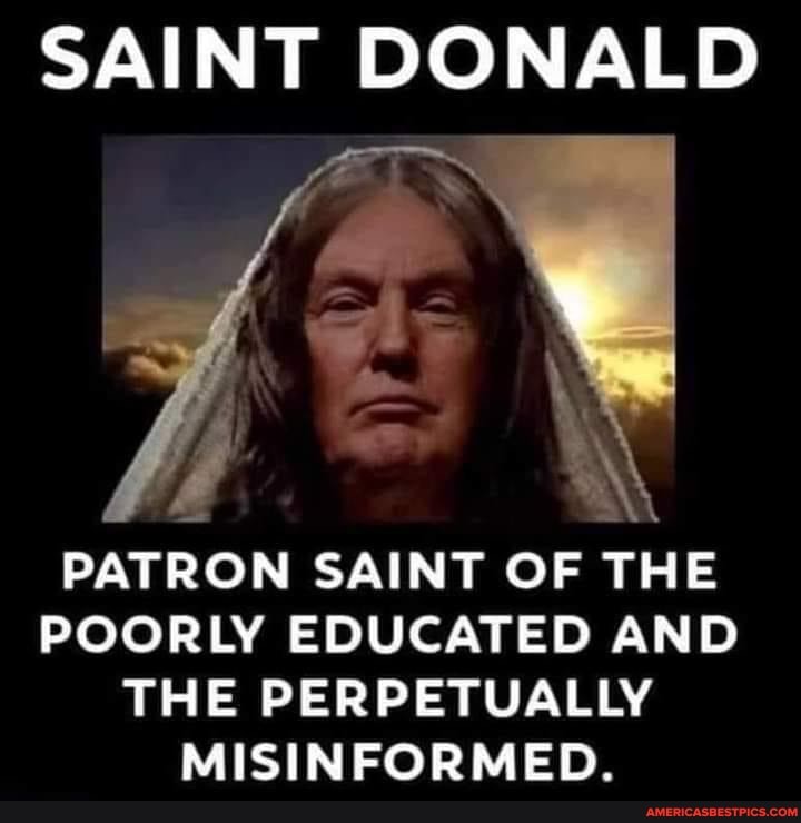 SAINT DONALD Ny PATRON SAINT OF THE POORLY EDUCATED AND THE PERPETUALLY ...