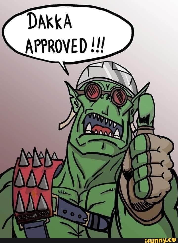 DAKKA APPROVED - iFunny