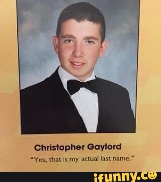 Christopher Gaylord that is my actual lasthame." - iFunny