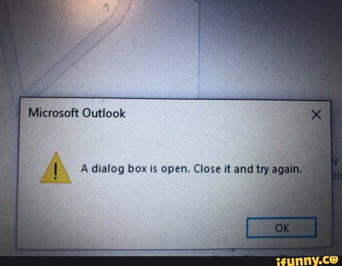 Outlook A dialog box open. Close it and try again. - iFunny