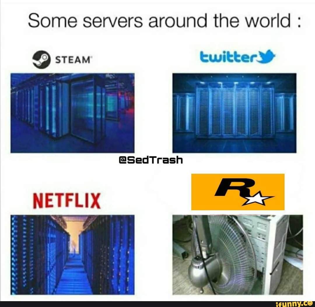 Some servers around the world : steam twitter @SedTrash NETFLIX - iFunny