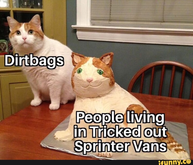 Dirtbags People living in Tricked out Sprinter Vans - iFunny