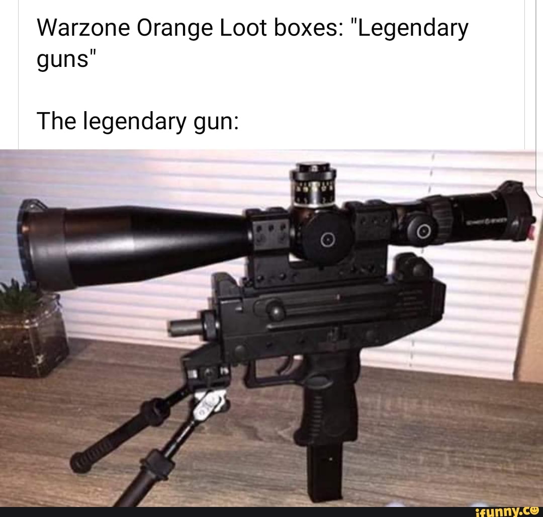Warzone Orange Loot boxes: "Legendary guns" The legendary gun: - iFunny