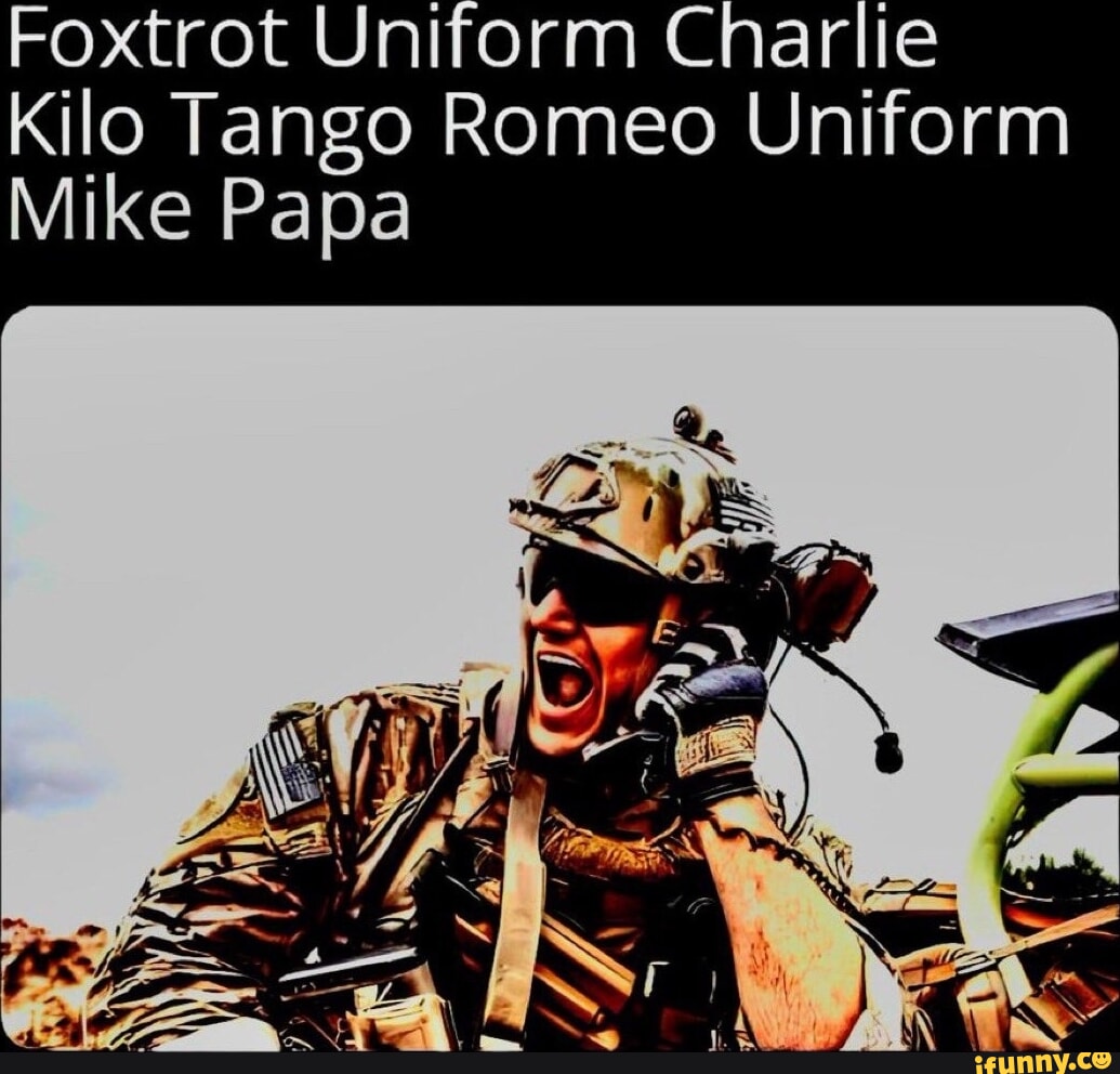Foxtrot Uniform Charlie Kilo Tango Romeo Uniform Mike Papa - iFunny