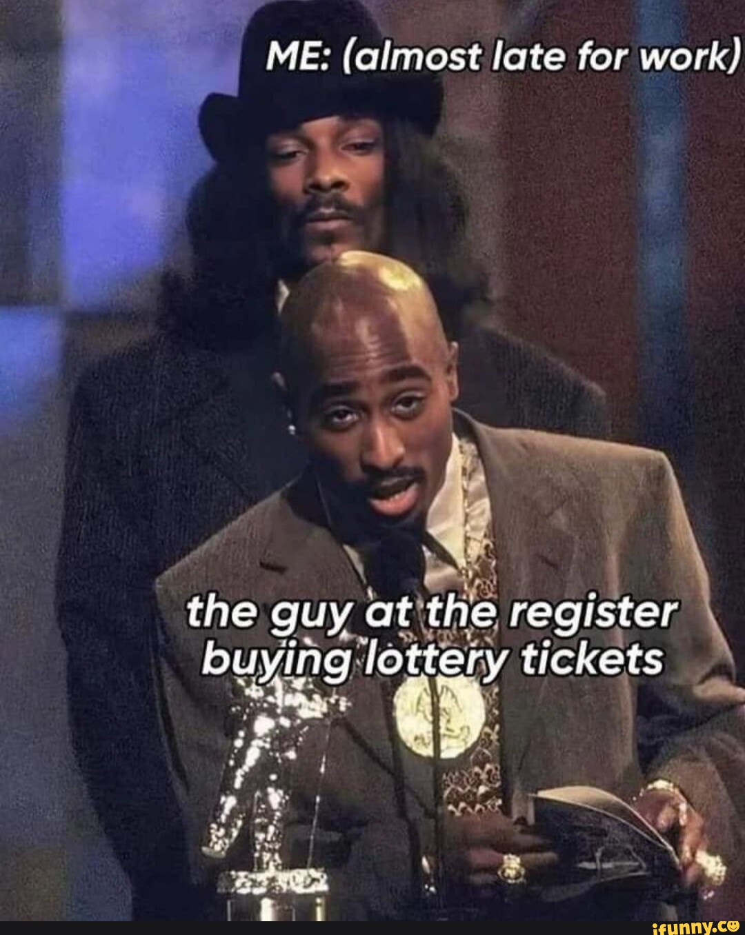 ME: (almost late for work} the guy at the register puying lottery ...