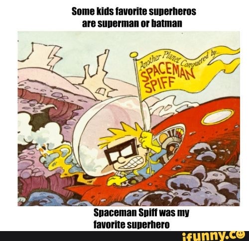 Spaceman Spiff was my favorite superhero - iFunny
