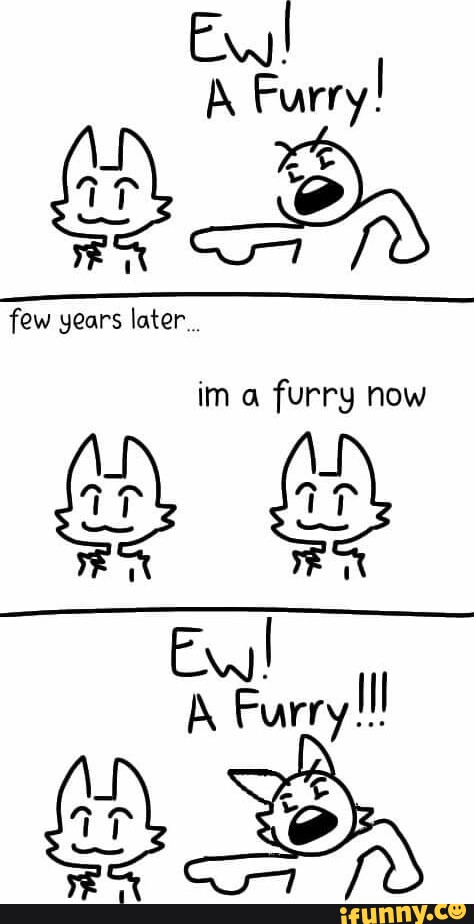 Ex! few years later im a furry now A Furry 4, De - iFunny